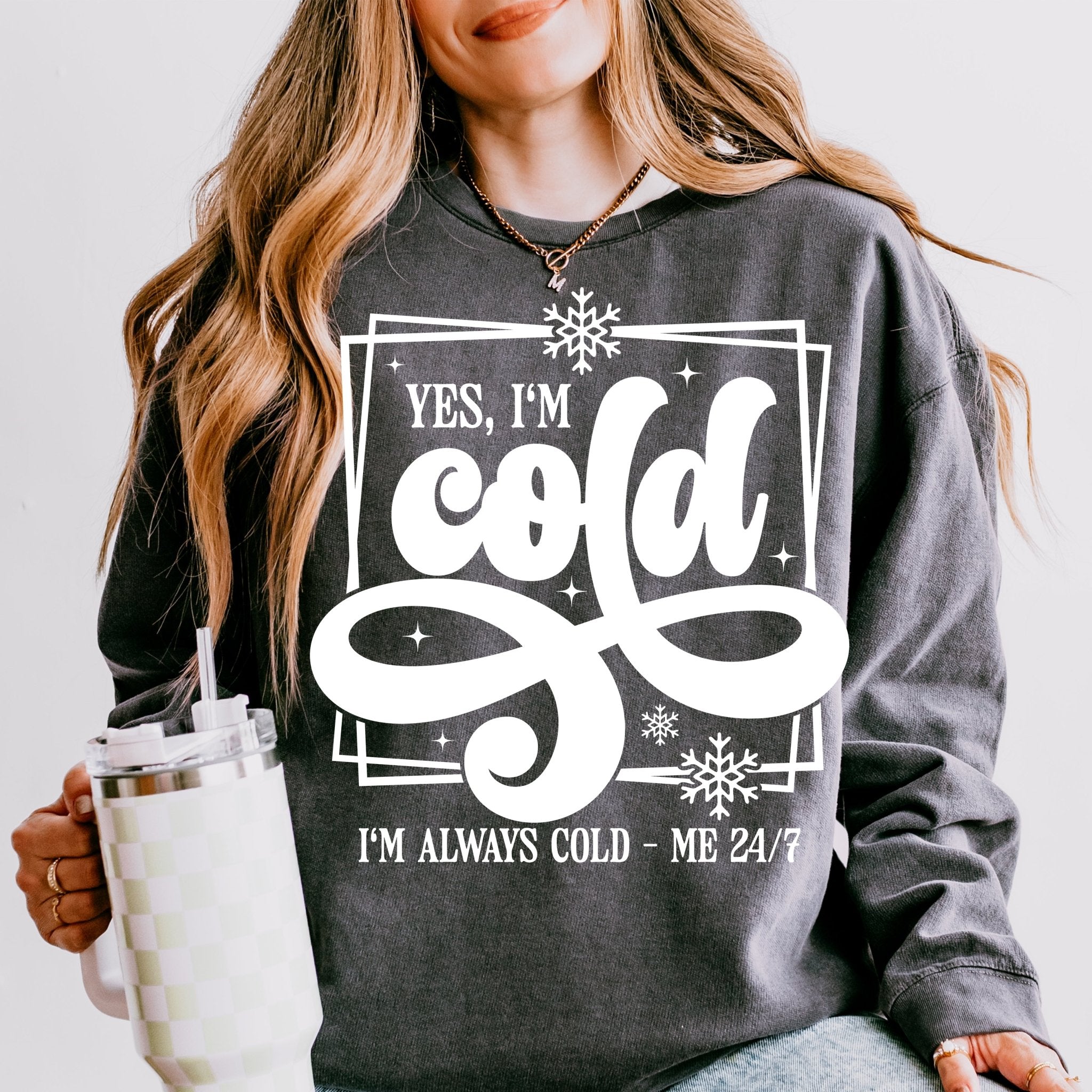 Yes, I'm Cold. I'm Always Cold - Comfort Colors – Sunfire Tees